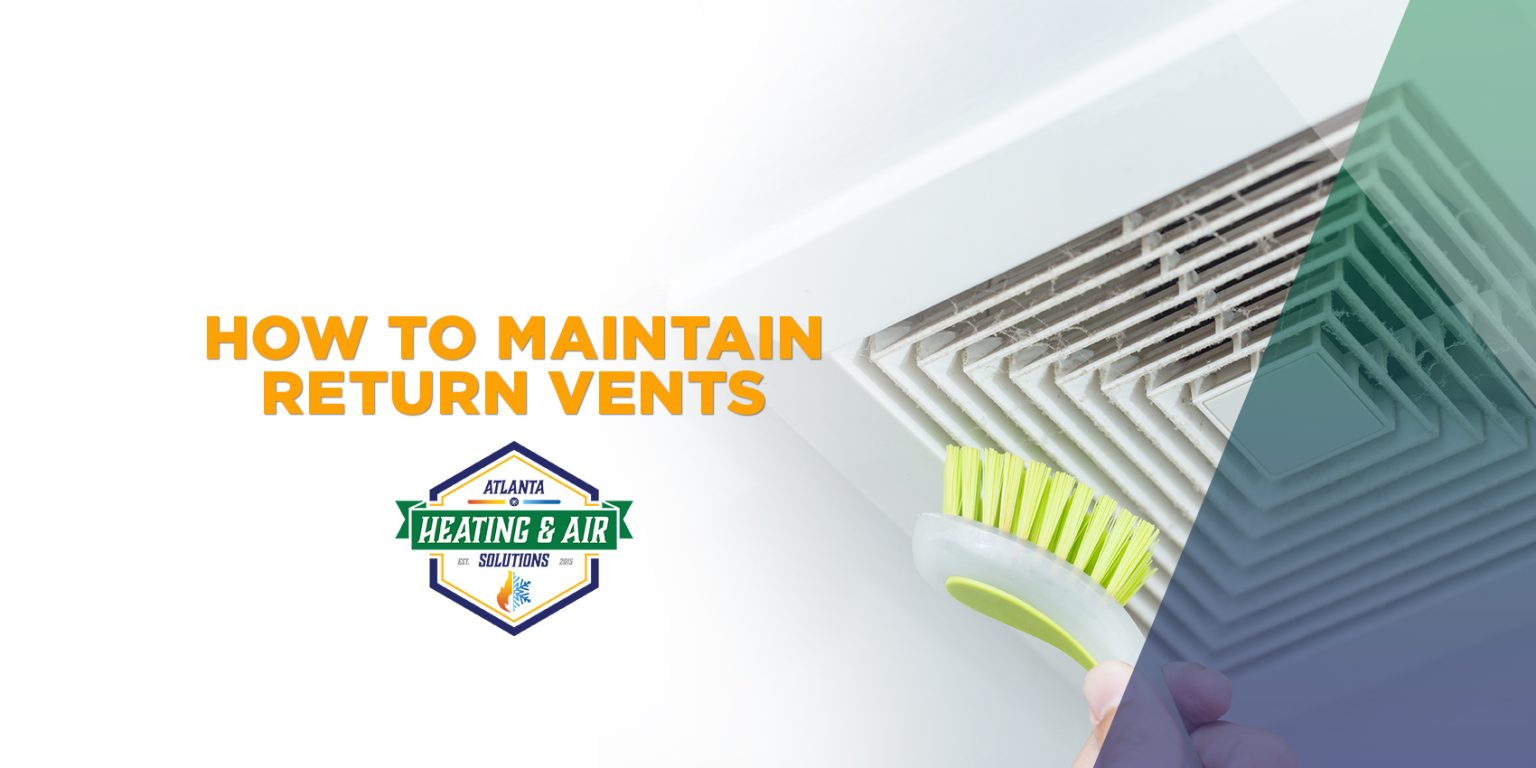 How To Maintain Return Vents | Atlanta Heating & Air